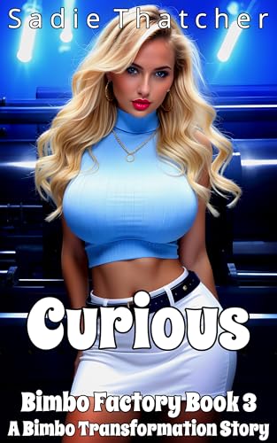 Curious: A Bimbo Transformation Story by Sadie Thatcher | Goodreads