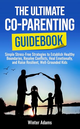 THE ULTIMATE CO PARENTING GUIDEBOOK: SIMPLE STRESS-FREE STRATEGIES TO ...