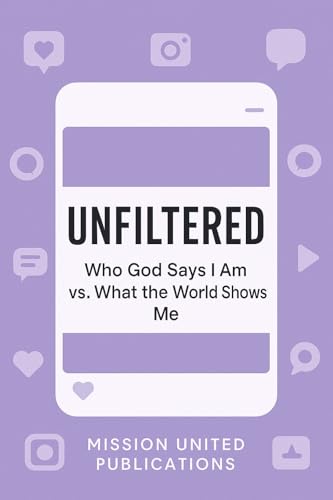 UNFILTERED: Who God Says I Am vs. What the World Shows Me by Mission ...