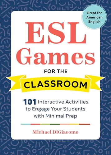 ESL Games for the Classroom: 101 Interactive Activities to Engage Your ...
