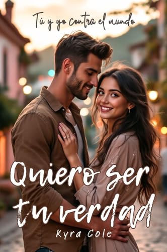 Quiero ser tu verdad: Tú y yo contra el mundo by Kyra Cole | Goodreads