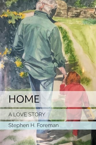 HOME: A LOVE STORY by Stephen H. Foreman | Goodreads