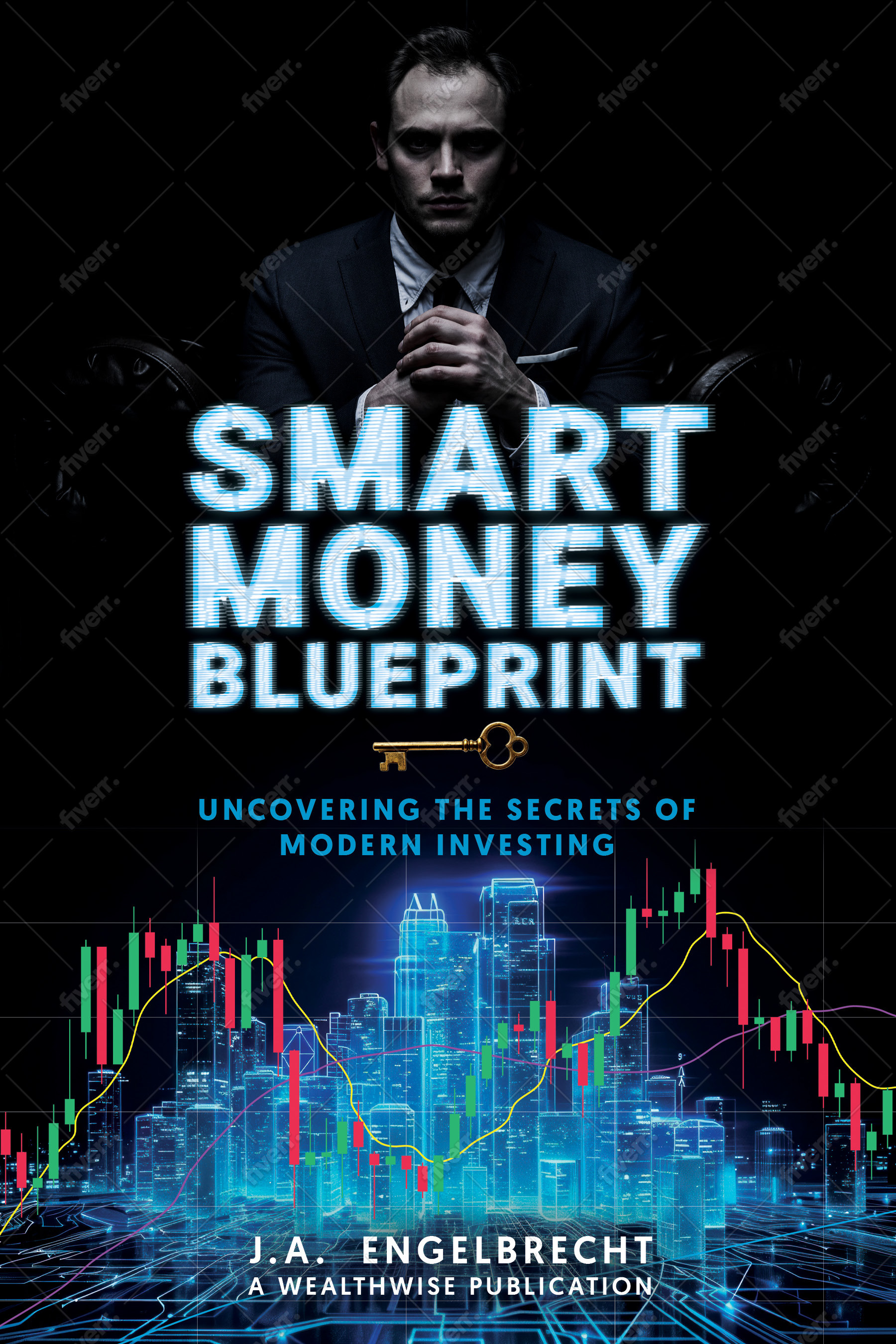 Smart Money Blueprint: Uncovering the Secrets of Modern Investing by J ...