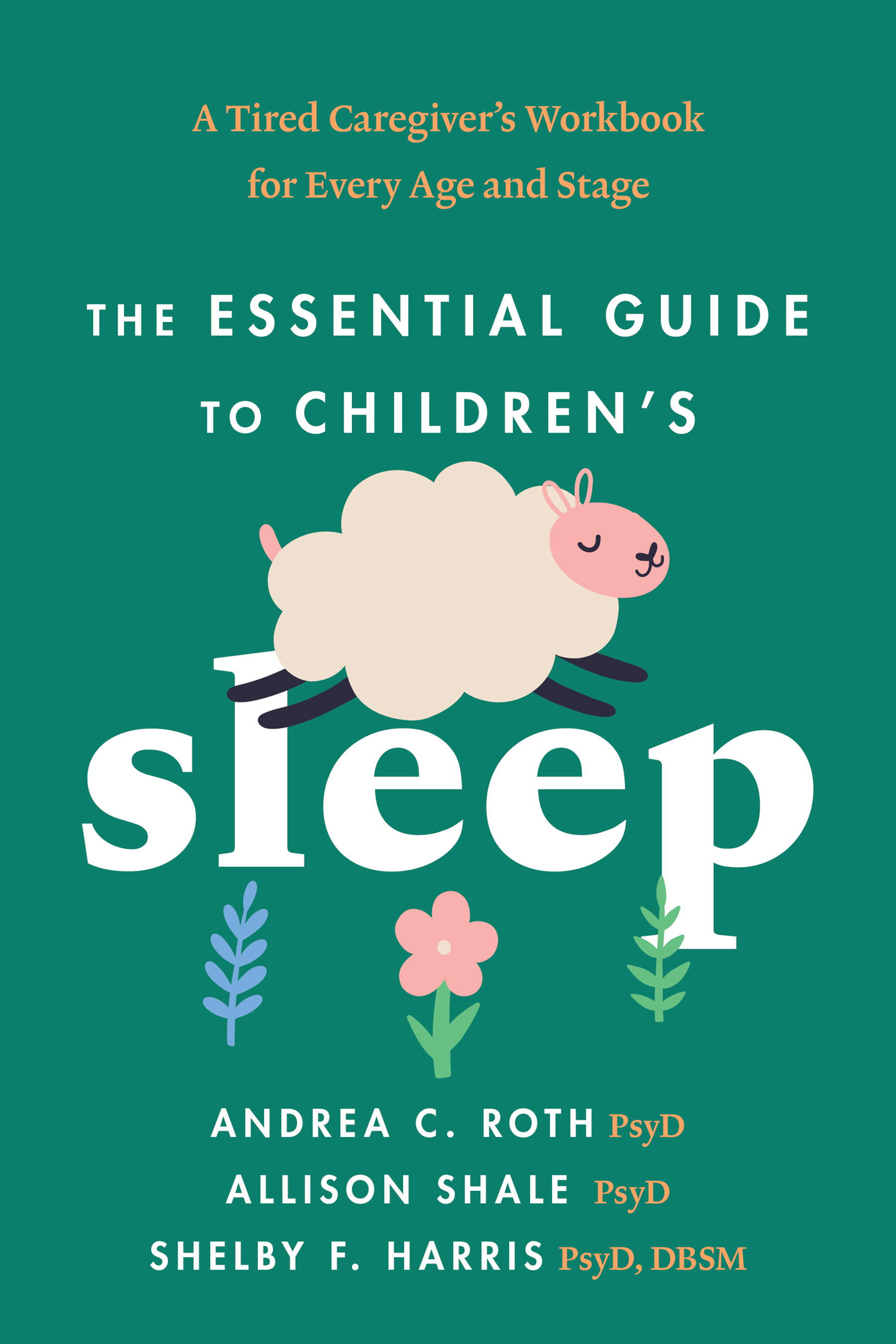 The Essential Guide to Children's Sleep: A Tired Caregiver's Workbook ...
