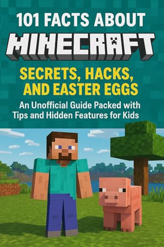 101 Facts About Minecraft: Secrets, Hacks, and Easter Eggs for Kids: An ...