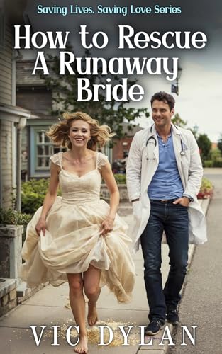 How to Rescue A Runaway Bride: Small-Town Romance · Grumpy Doctor × ...