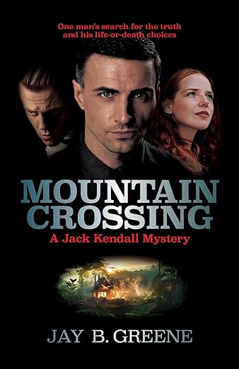 Mountain Crossing (A Jack Kendall Mystery, #1) by Jay B. Greene | Goodreads