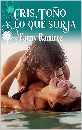 Cris, Toño y lo que surja (Spanish Edition) by Fanny Ramírez | Goodreads