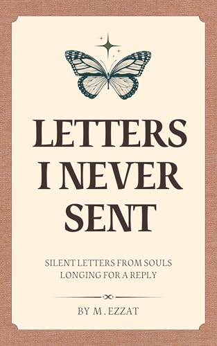 Letters I Never Sent : A Collection of unsent Emotions Across Time by M ...