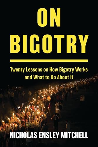 On Bigotry: Twenty Lessons on How Bigotry Works and What to Do About It ...