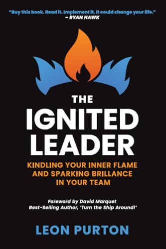 The Ignited Leader: Kindling Your Inner Flame and Sparking Brilliance ...