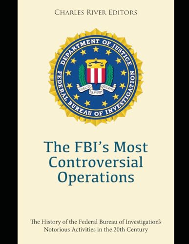 The FBI’s Most Controversial Operations: The History of the Federal ...