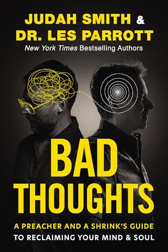 Bad Thoughts: A Preacher and a Shrink's Guide to Reclaiming Your Mind ...