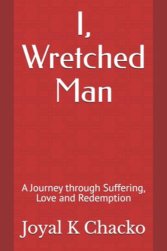 I, Wretched Man: A Journey through Suffering, Love and Redemption by ...