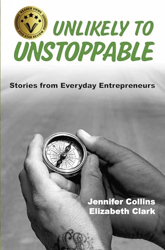 Unlikely to Unstoppable: Stories from Everyday Entrepreneurs by ...