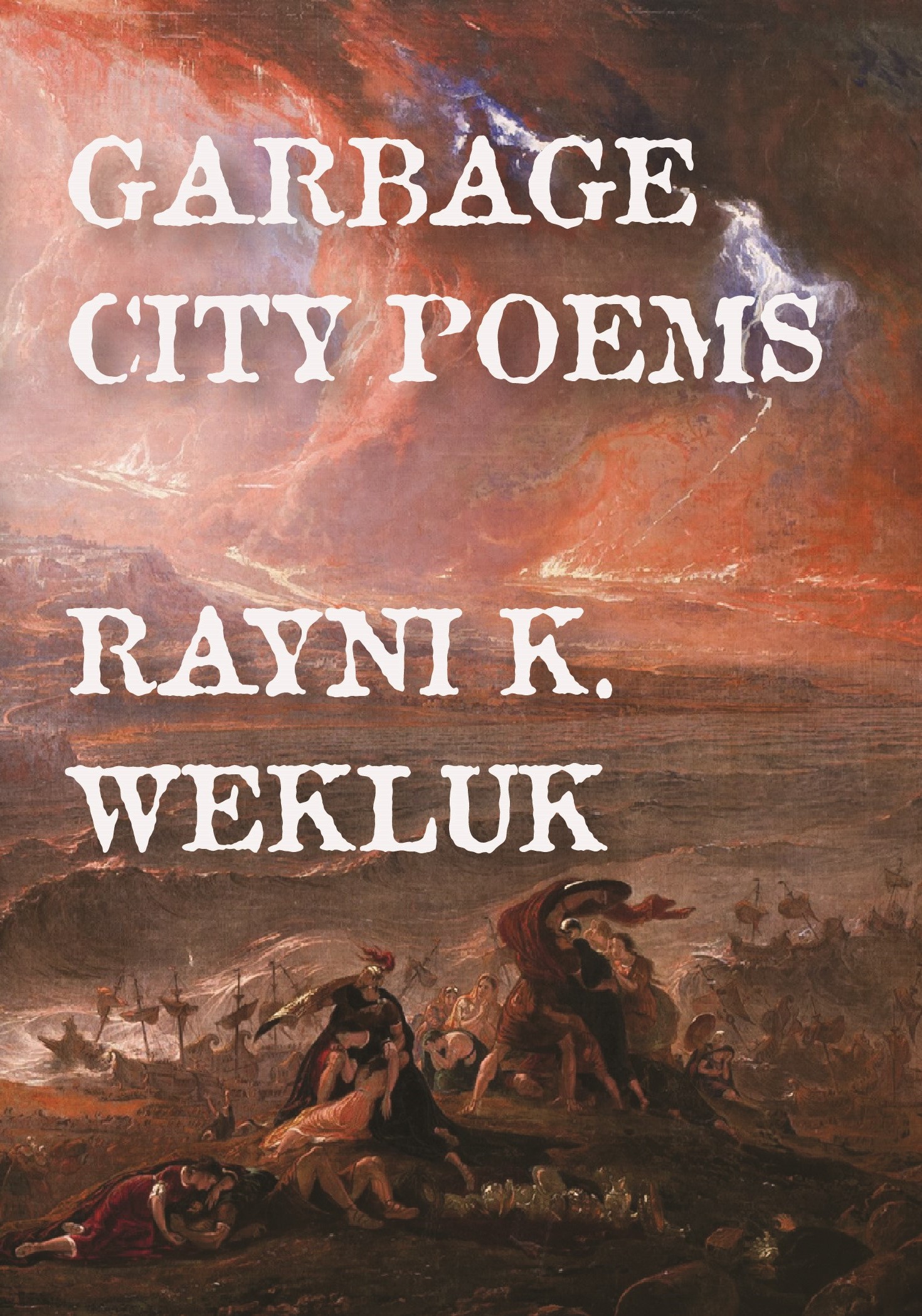 Garbage City Poems by Rayni K. Wekluk | Goodreads