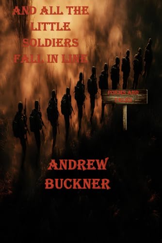 And All the Little Soldiers Fall in Line: Poems and Tales by Andrew ...