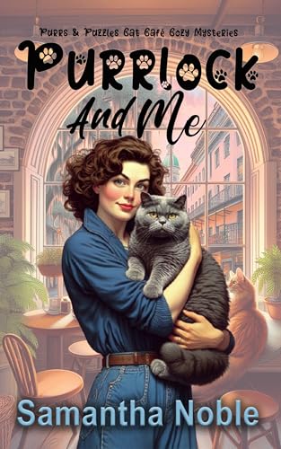Purrlock And Me: The First Cozy Cat Café Mystery Featuring Purrlock Holmes by Samantha Noble ...
