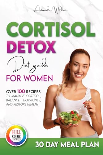 The Cortisol Detox Diet Plan for Women: The Ultimate Guide to Drastically Lower Cortisol, Reset ...