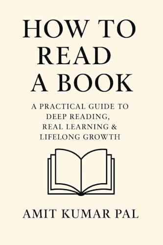How to Read a Book: A Practical Guide to Deep Reading, Real Learning ...