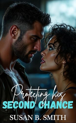 Protecting His Second Chance: A Small Town Second Chance Military ...