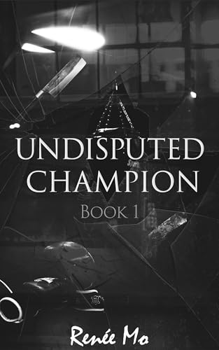 Undisputed Champion (The Undisputed Book 1) by Renée Mo | Goodreads