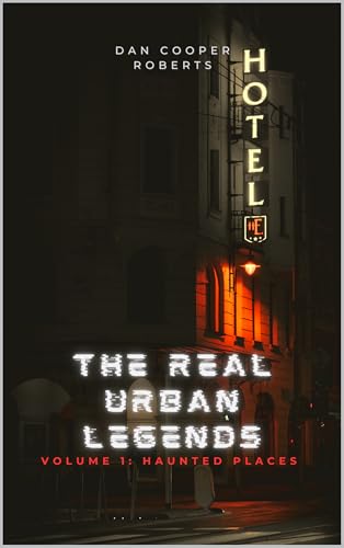 The Real Urban Legends: Volume 1: Haunted Places by Dan Cooper Roberts ...
