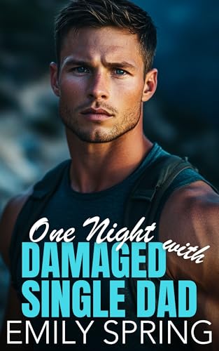 One Night with Damaged Single Dad: A Friends to Lovers Small Town ...