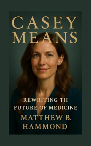 Casey Means: Rewriting the Future of Medicine by Mathew B. Hammond ...