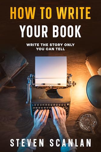How to Write Your Book: Tell your story in a book by Steven Scanlan ...