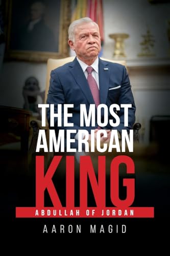 The Most American King: Abdullah of Jordan by Aaron Magid | Goodreads