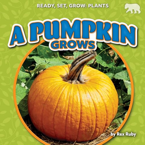 A Pumpkin Grows (Ready, Set, Grow: Plants) by Rex Ruby | Goodreads