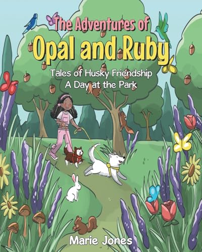 The Adventures of Opal and Ruby: Tales of Husky Friendship A Day at the Park by Marie Jones ...