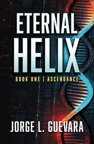 Eternal Helix: Book One | Ascendance by Jorge Luis Guevara | Goodreads