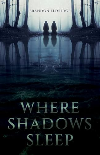 Where Shadows Sleep by Brandon Eldridge | Goodreads