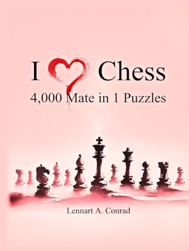 I Love Chess: 4.000 Mate in 1 Puzzles by Lennart A. Conrad | Goodreads
