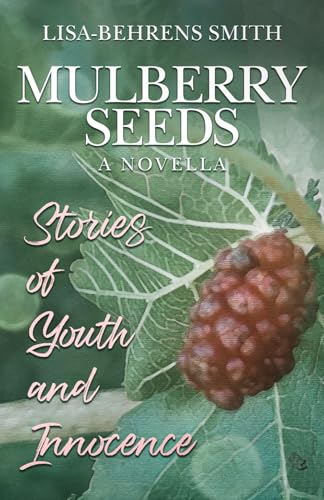 Mulberry Seeds: A Novella: Stories of Youth and Innocence by Lisa ...