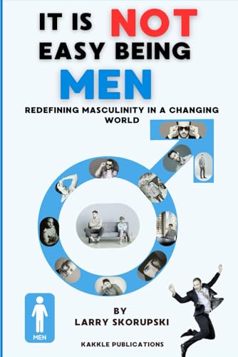 It is not Easy Being Men: Redefining Masculinity in a Changing World by ...