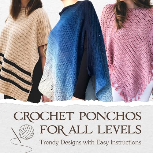 Crochet Ponchos for All Levels: Trendy Designs with Easy Instructions ...