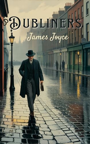 Dubliners (Annotated): Classic Irish Short Stories About Everyday Life ...