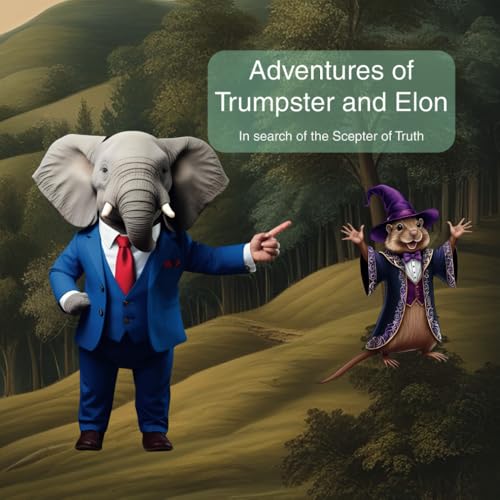 The Adventures of Trumpster and Elon, the muskrat wizard: In Search of ...