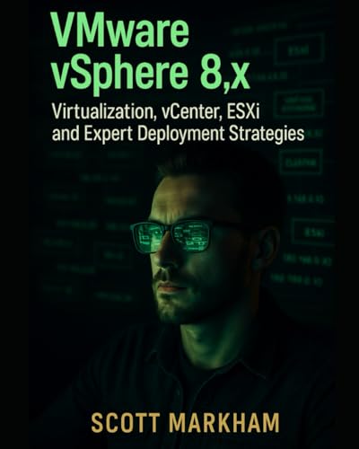 VMware vSphere 8.x, Virtualization, vCenter, ESXi, and Expert Deployment Strategies by Scott ...