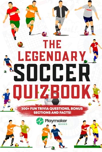The Legendary Soccer Quizbook: 300+ Fun Trivia Questions, Bonus ...