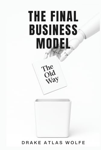 The Final Business Model by Drake Atlas Wolfe | Goodreads