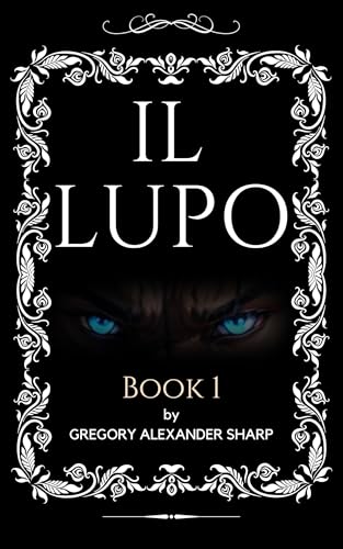 IL LUPO: Book 1 by Gregory Alexander Sharp | Goodreads