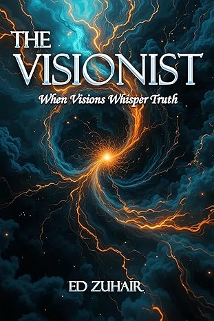 The Visionist: When Visions Whisper Truth by Ed Zuhair | Goodreads