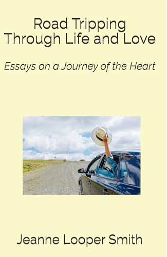 Road Tripping Through Life and Love: Essays on a Journey of the Heart ...