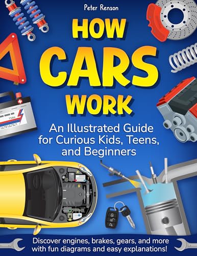 How Cars Work. An Illustrated Guide for Curious Kids, Teens, and ...