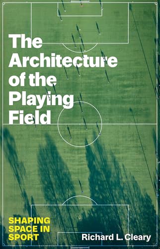 The Architecture of the Playing Field: Shaping Space in Sport by ...