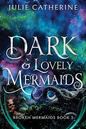 Dark and Lovely Mermaids (Broken Mermaids #2) by Julie Catherine ...